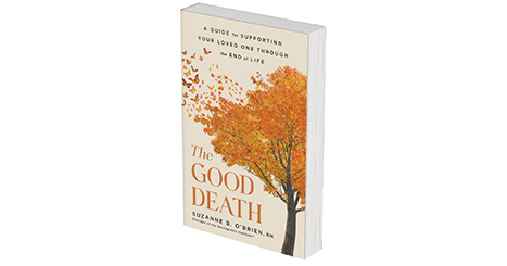 The Good Death: A Guide for Supporting Your Loved One Through the End ...